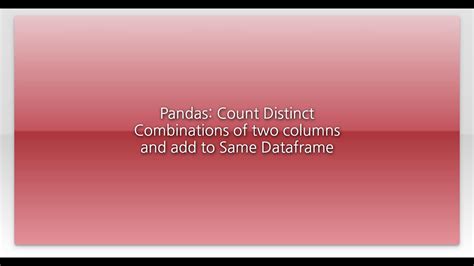 pandas count distinct combinations of two columns and add to same