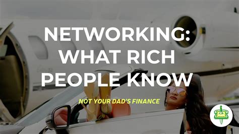 Networking What Rich People Know Not Your Dad S Finance