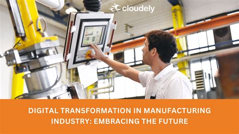 Digital Transformation in Manufacturing Industry: Embracing the Future ...