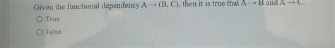 Solved Given The Functional Dependency A→bc ﻿then It Is