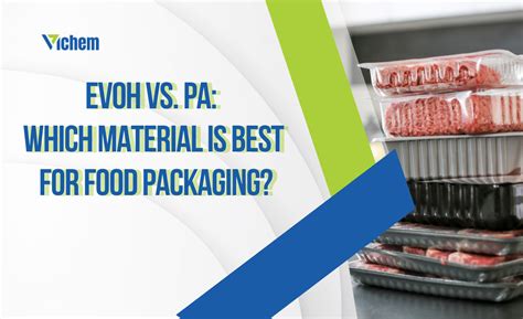 Evoh Vs Pa：食品包装该如何选择？