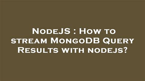 nodejs how to stream mongodb query results with nodejs youtube
