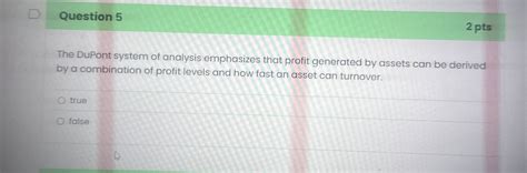 Solved Question 5the Dupont System Of Analysis Emphasizes