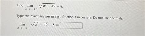 Solved Find Limx→ 7 X2 492 8type The Exact Answer Using A