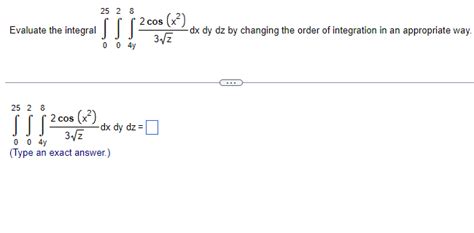 Solved Evaluate The Integral ∫025∫02∫4y83z2cosx2dxdy Dz By