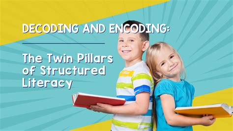 Decoding And Encoding The Twin Pillars Of Structured Literacy Structured Literacy Pride