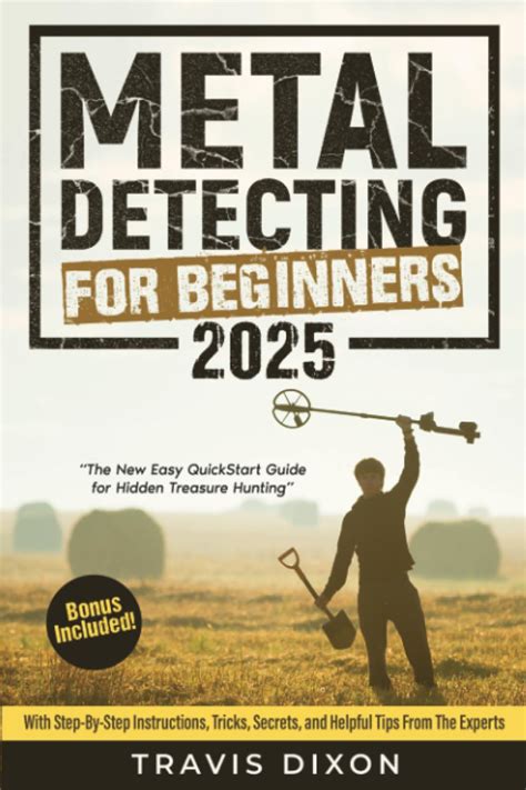 Metal Detecting For Beginners The New Easy Quickstart Guide For Hidden