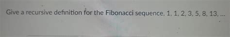 Solved Give A Recursive Definition For The Fibonacci