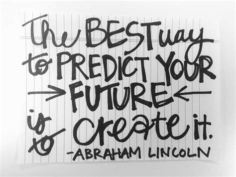The Best Way To Predict Your Future Is To Create It