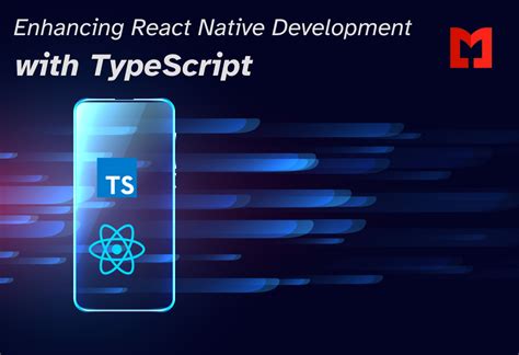 Enhancing React Native Development With Typescript