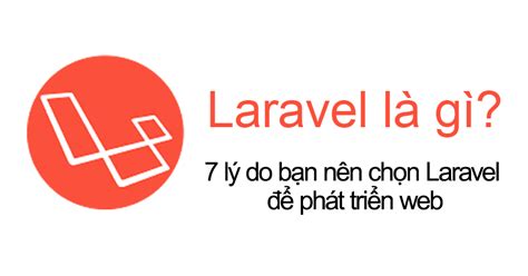 Tìm Hiểu Php Laravel Là Gì Và Cách Sử Dụng Laravel Trong Phát Triển Web
