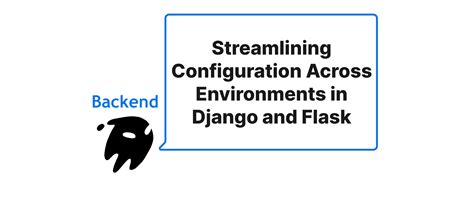 Streamlining Configuration Across Environments In Django And Flask