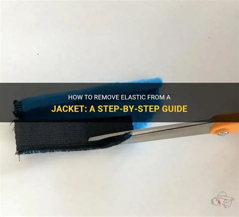 How To Remove Elastic From A Jacket A Step By Step Guide Shunvogue