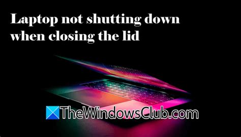 Laptop Not Shutting Down When Closing The Lid