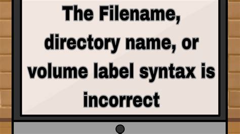 the filename directory name or volume label syntax is incorrect youtube