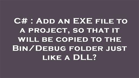 C Add An Exe File To A Project So That It Will Be Copied To The Bin