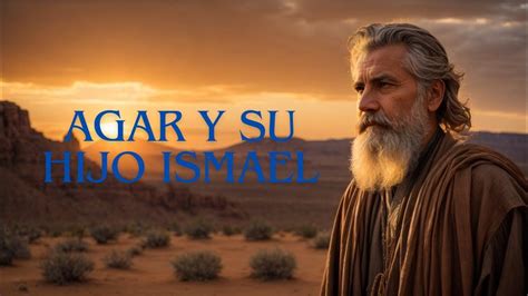 Génesis 16 Agar Y Su Hijo Ismael Youtube