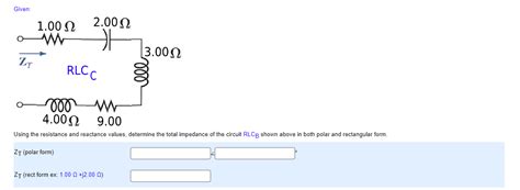 Solved Given Using The Resistance And Reactance Values