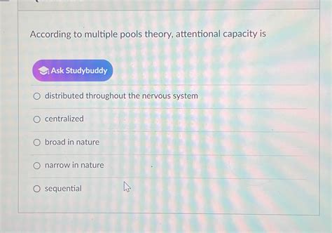 Solved According To Multiple Pools Theory Attentional