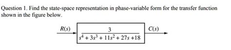Solved Question 1 Find The State Space Representation In Phase Variable Form For The Transfer