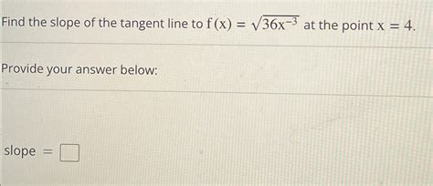 solved find the slope of the tangent line to f x 36x 32 ﻿at