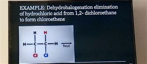 Example Dehydrohalogenation Elimination Of Hydrochloric Acid From 1 2 Di