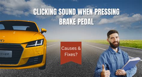 Clicking Sound when Pressing Brake Pedal - Causes & Fixes?