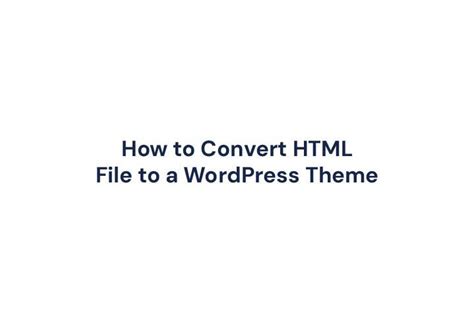 How To Convert An Html File To A Wordpress Theme