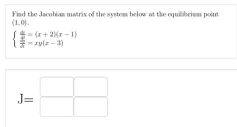 Solved Find The Jacobian Matrix Of The System Below At The Chegg