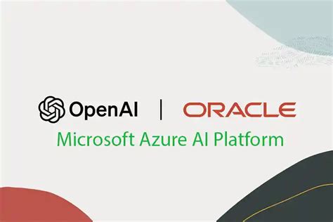 Openai Oracle Cloud And Microsoft Azure Al Platform Announce