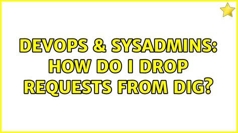 Devops And Sysadmins How Do I Drop Requests From Dig Youtube
