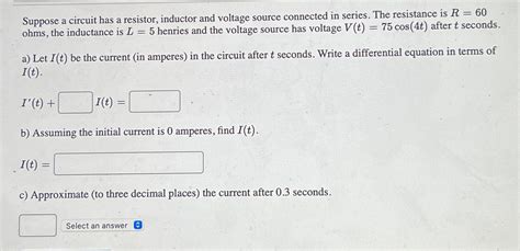 Solved Suppose A Circuit Has A Resistor Inductor And