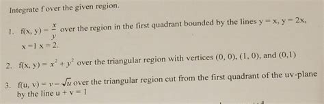 solved integrate fover the given region 1 f x y over