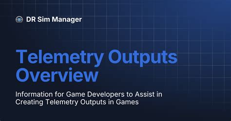 Telemetry Outputs Overview DR Sim Manager