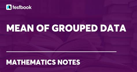 Mean Of Grouped Data Concept Formula Methods And Solved Examples