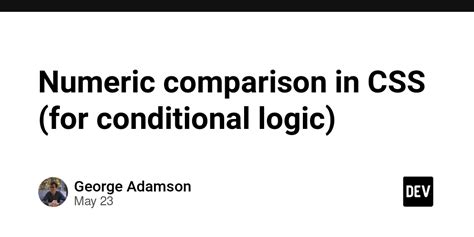 Numeric Comparison In Css For Conditional Logic Dev Community