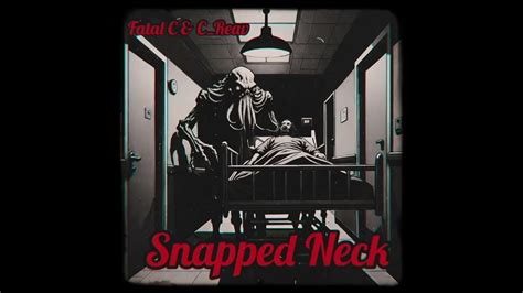 Snapped Neck Feat C Reav Youtube