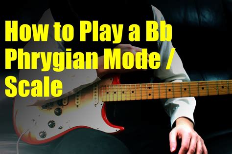 How To Play A Bb Phrygian Mode Scale Youtube