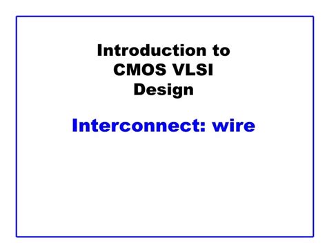 Ppt Introduction To Cmos Vlsi Design Interconnect Wire Powerpoint