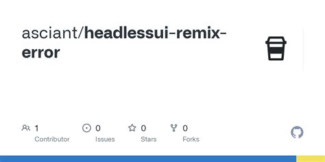 GitHub Asciant Headlessui Remix Error