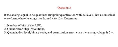 solved question 3 if the analog signal to be quantized