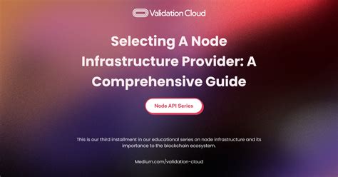 Selecting A Node Infrastructure Provider A Comprehensive Guide By Validation Cloud