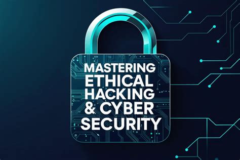 Mastering Ethical Hacking And Cybersecurity