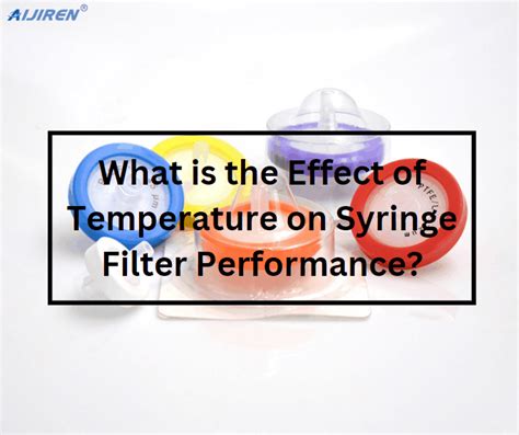 What Is The Effect Of Temperature On Syringe Filter Performance