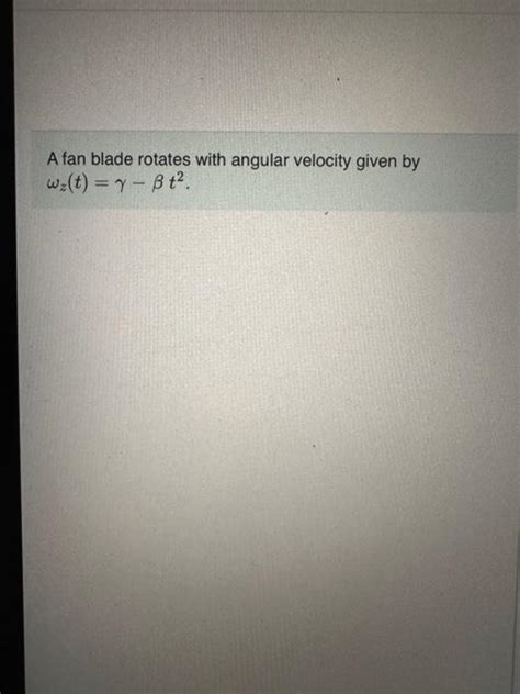 Solved A Fan Blade Rotates With Angular Velocity Given By Chegg