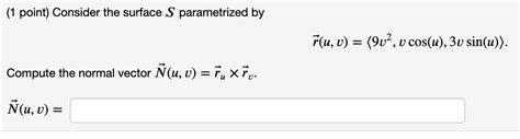 solved 1 point consider the surface s parametrized by