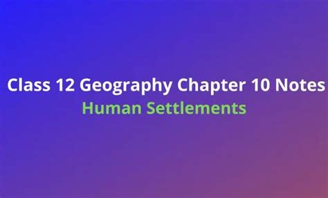 Ncert Class 12 Geography Chapter 10 Notes Human Settlements