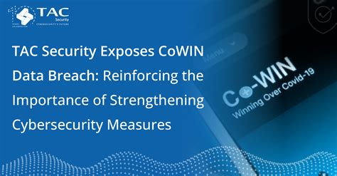 Tac Security Exposes Cowin Data Breach Reinforcing The Importance Of Strengthening