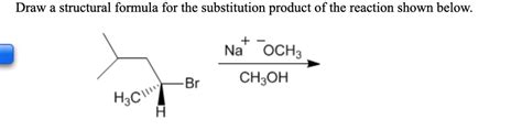 SOLVED: Draw a structural formula for the substitution product of the reaction shown below ...