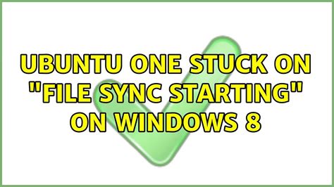 Ubuntu Ubuntu One Stuck On File Sync Starting On Windows 8 3